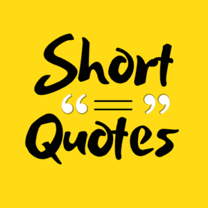 Short Quotes - Short Quotes